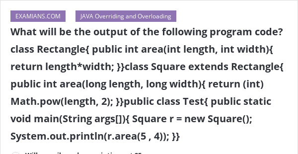 What Will Be The Output Of The Following Program Codeclass Rectangle Public Int Areaint
