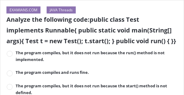 Analyze The Following Codepublic Class Test Implements Runnable Public Static Void Mainstring