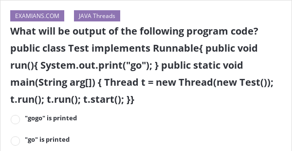 What Will Be Output Of The Following Program Codepublic Class Test Implements Runnable Public