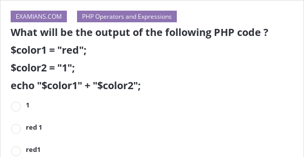 What Will Be The Output Of The Following Php Code Color1 Red Color2 1 Echo