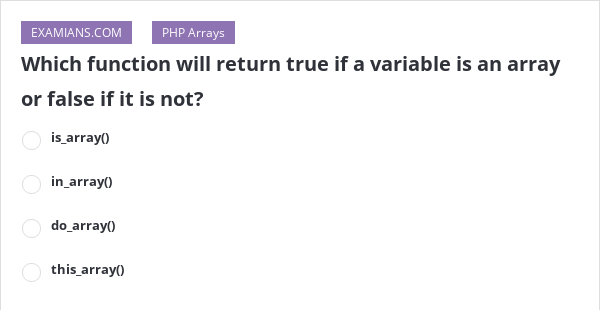Which Function Will Return True If A Variable Is An Array Or False If It Is Not Examians