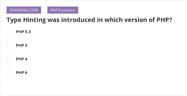 Type Hinting was introduced in which version of PHP? | EXAMIANS