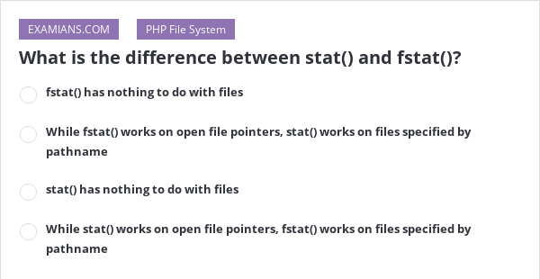 What is the difference between stat() and fstat()? | EXAMIANS