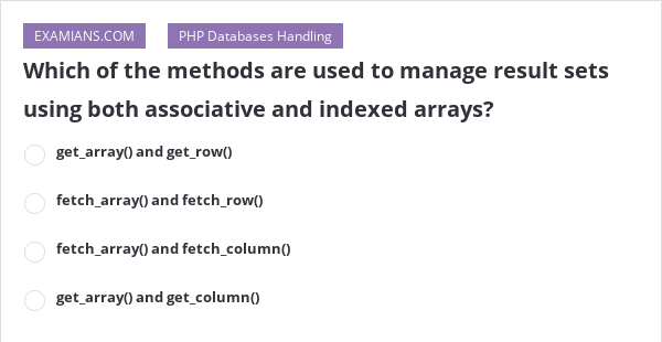 Which Of The Methods Are Used To Manage Result Sets Using Both Associative And Indexed Arrays 