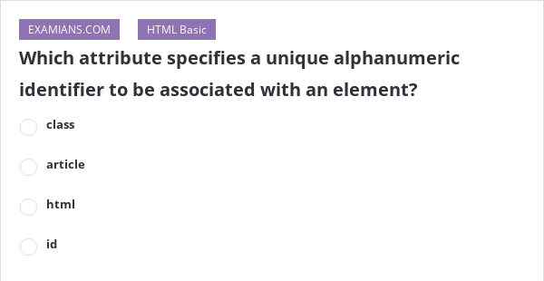 Which Attribute Specifies A Unique Alphanumeric Identifier To Be Associated With An Element