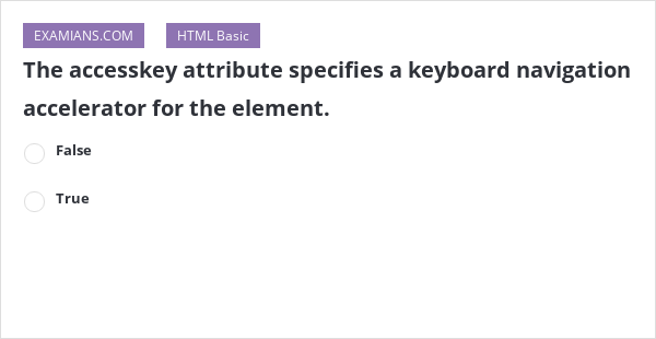 The accesskey attribute specifies a keyboard navigation accelerator for the element. | EXAMIANS