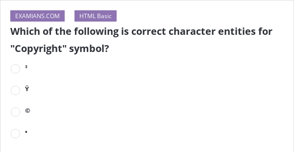 Which of the following is correct character entities for "Copyright ...