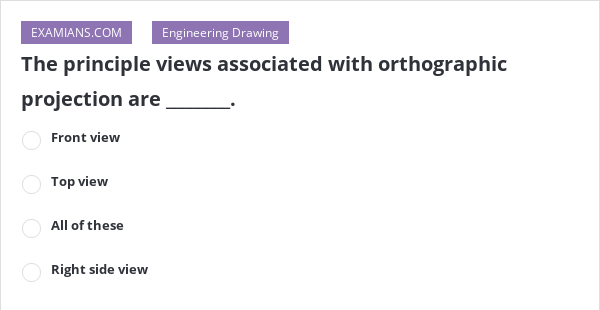 The principle views associated with orthographic projection are ...