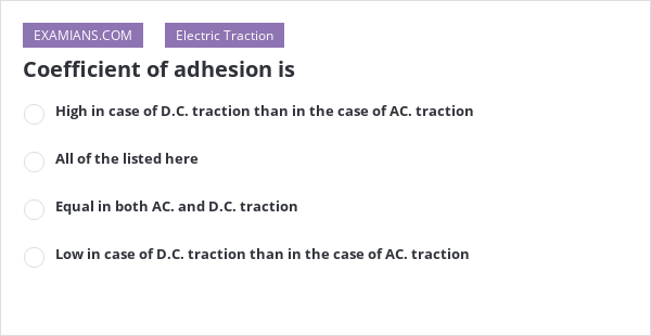 Coefficient of adhesion is | EXAMIANS
