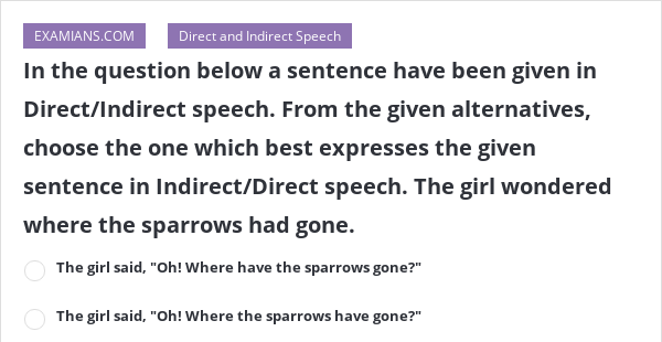 In the question below a sentence have been given in Direct/Indirect ...