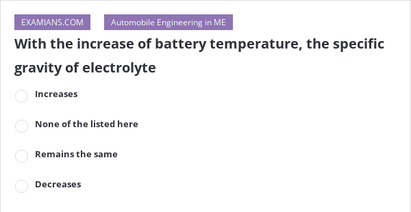 With the increase of battery temperature, the specific gravity of ...