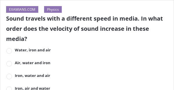 Sound travels with a different speed in media. In what order does the ...