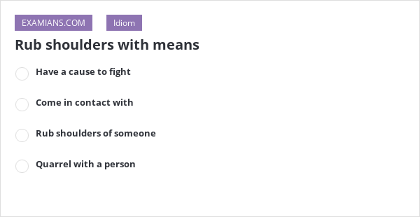 Rub shoulders with means | EXAMIANS