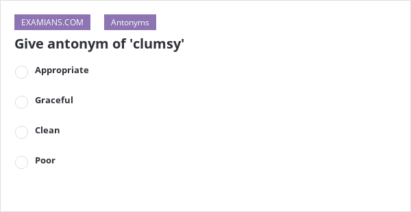 Give antonym of 'clumsy' | EXAMIANS