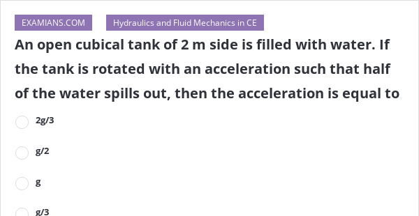 An open cubical tank of 2 m side is filled with water. If the tank is ...