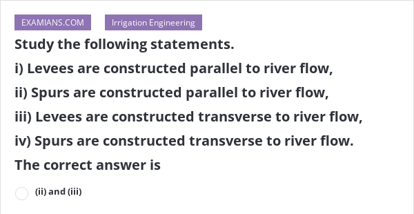 Study the following statements. i) Levees are constructed parallel to ...