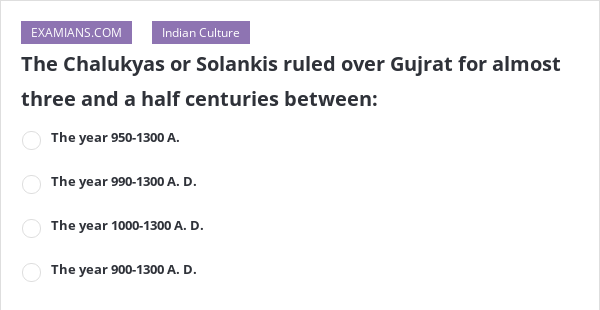 The Chalukyas or Solankis ruled over Gujrat for almost three and a half ...