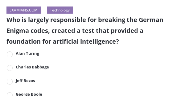 Who is largely responsible for breaking the German Enigma codes ...