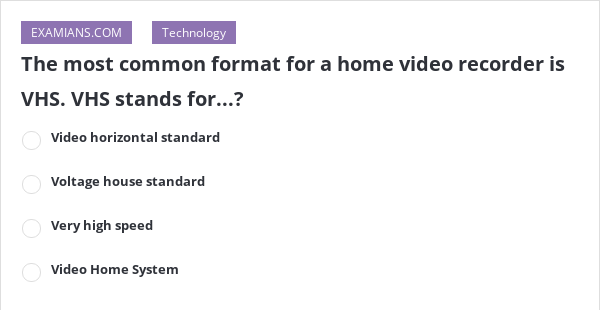 The most common format for a home video recorder is VHS. VHS stands for ...