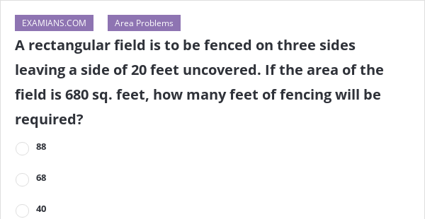 A rectangular field is to be fenced on three sides leaving a side of 20 ...
