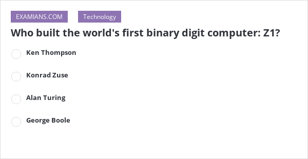 Who built the world's first binary digit computer: Z1? | EXAMIANS