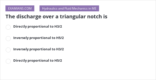 The discharge over a triangular notch is | EXAMIANS