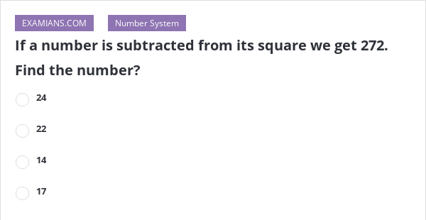 If a number is subtracted from its square we get 272. Find the number ...