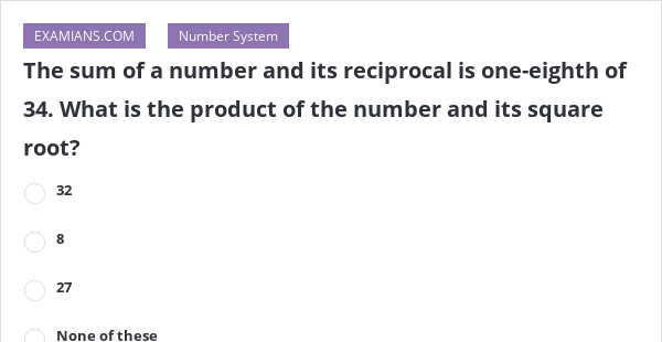 The Sum Of A Number And Its Reciprocal Is One eighth Of 34 What Is The the-sum-of-a-number-and-its-reciprocal-is-one-eighth-of-34-what-is-the