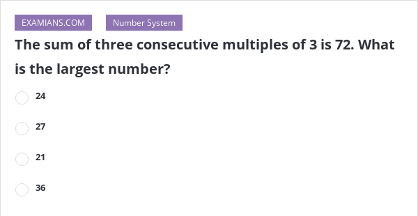 The sum of three consecutive multiples of 3 is 72. What is the largest ...