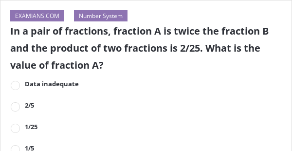 In a pair of fractions, fraction A is twice the fraction B and the ...