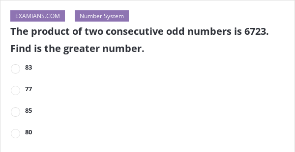 The product of two consecutive odd numbers is 6723. Find is the greater number. | EXAMIANS