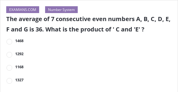 The average of 7 consecutive even numbers A, B, C, D, E, F and G is 36. What is the product of ...