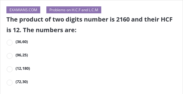 The product of two digits number is 2160 and their HCF is 12. The ...