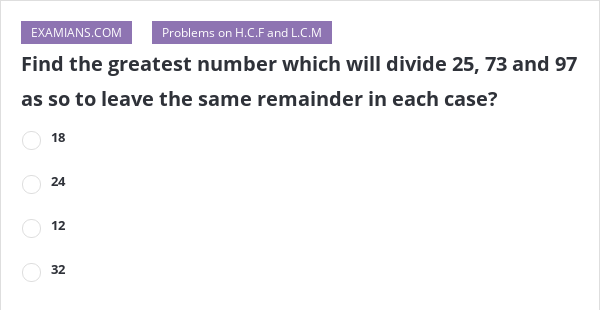 Find the greatest number which will divide 25, 73 and 97 as so to leave ...