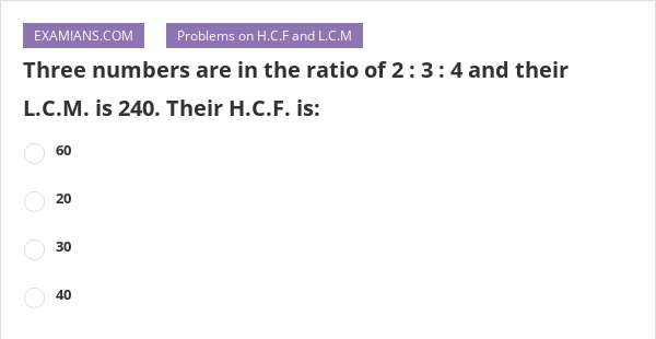 Three Numbers Are In The Ratio Of 2 3 4 And Their L C M Is 240 three-numbers-are-in-the-ratio-of-2-3-4-and-their-l-c-m-is-240