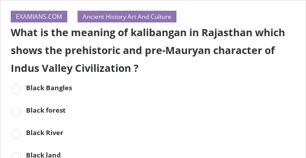 What is the meaning of kalibangan in Rajasthan which shows the ...