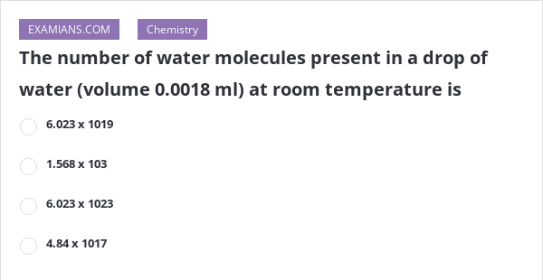 The number of water molecules present in a drop of water (volume 0.0018 ...
