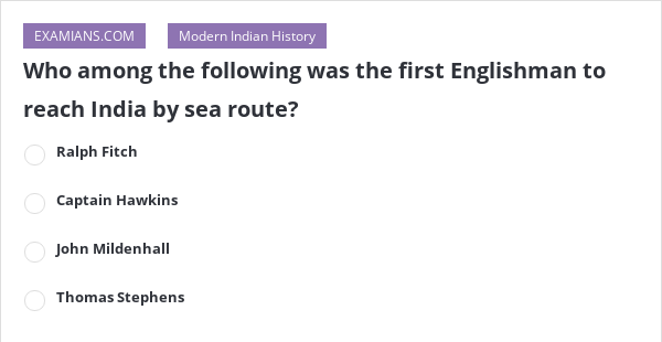 Who among the following was the first Englishman to reach India by sea ...