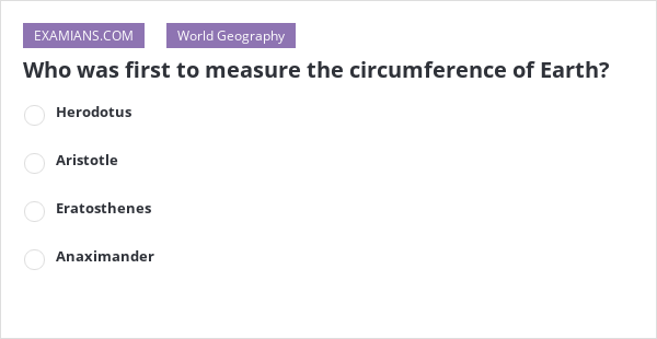 Who was first to measure the circumference of Earth? | EXAMIANS