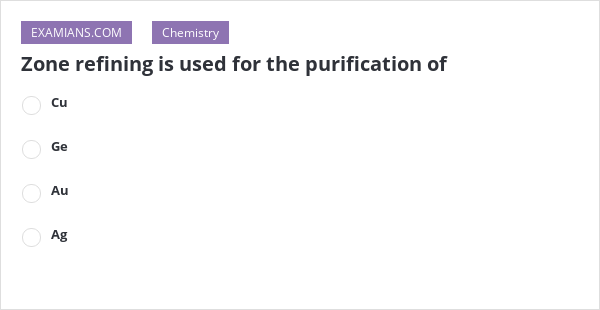 Zone refining is used for the purification of | EXAMIANS