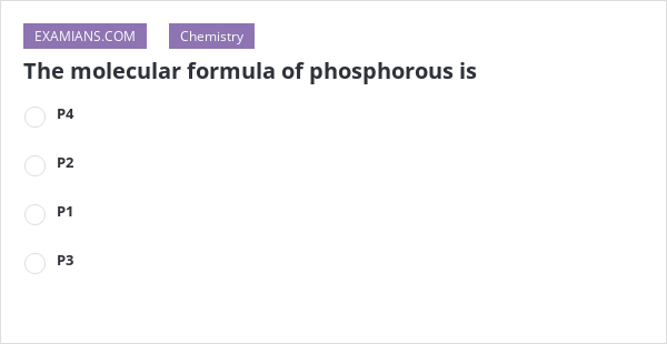 The molecular formula of phosphorous is | EXAMIANS