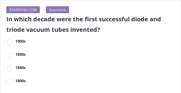 In which decade were the first successful diode and triode vacuum tubes ...