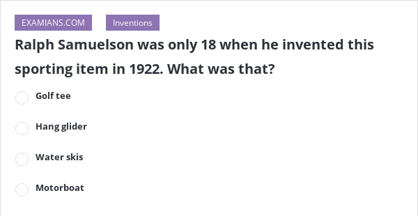 Ralph Samuelson was only 18 when he invented this sporting item in 1922 ...