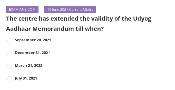 The centre has extended the validity of the Udyog Aadhaar Memorandum ...