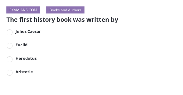 The first history book was written by | EXAMIANS