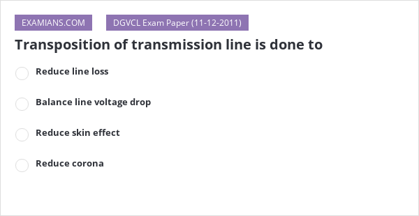 Transposition of transmission line is done to | EXAMIANS