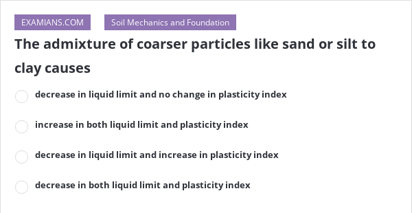 The admixture of coarser particles like sand or silt to clay causes ...