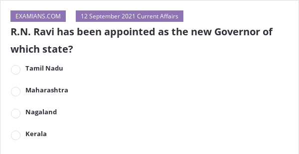 R.N. Ravi has been appointed as the new Governor of which state? | EXAMIANS