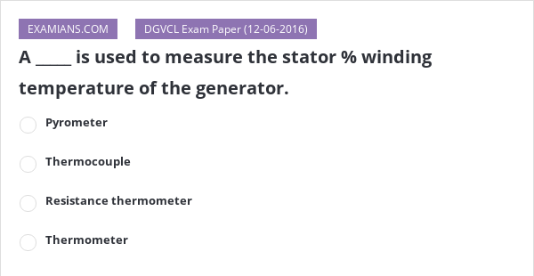 A _____ is used to measure the stator % winding temperature of the ...