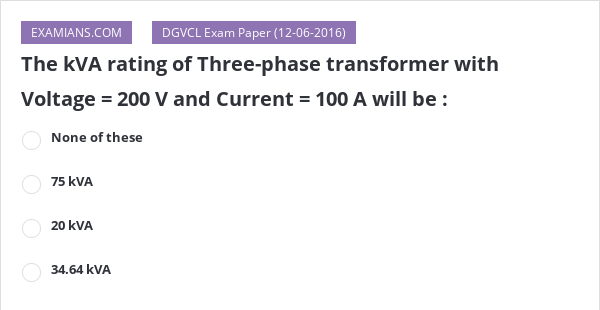The kVA rating of Three-phase transformer with Voltage = 200 V and ...